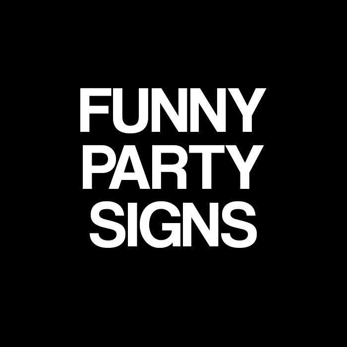 FUNNY PARTY SIGNS – Party Flvrs.